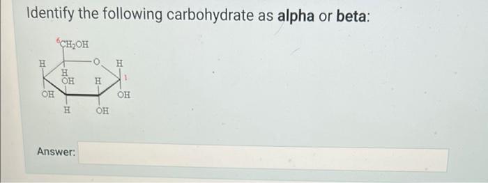 Solved Identify the following carbohydrate as alpha or beta: | Chegg.com