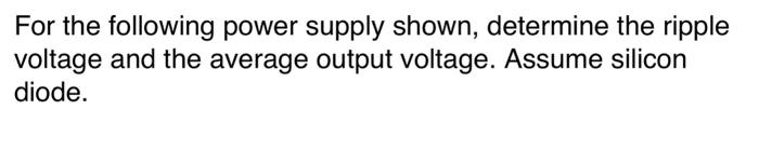 For the following power supply shown, determine the | Chegg.com