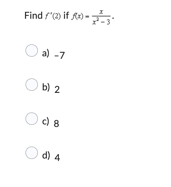Solved Find f'(2) ﻿if f(x)=xx2-3.a) -7b) 2c) 8d) 4 | Chegg.com