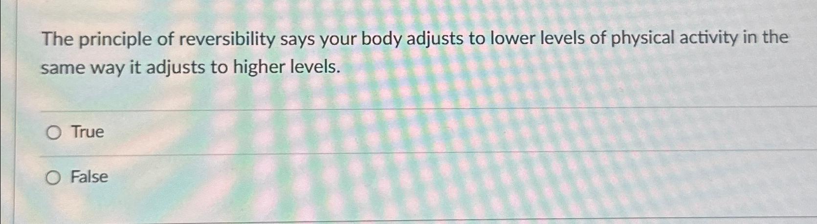 Solved The principle of reversibility says your body adjusts | Chegg.com