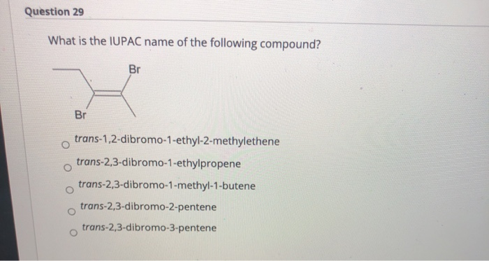 Solved Question 29 What is the IUPAC name of the following | Chegg.com