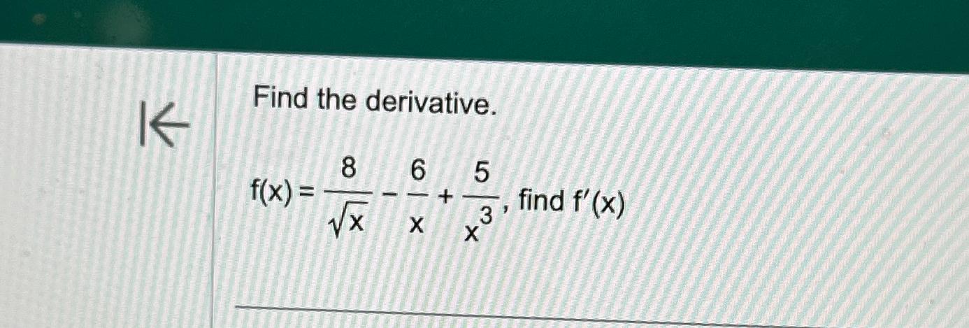 Solved Find the derivative.f(x)=8x2-6x+5x3, ﻿find f'(x) | Chegg.com