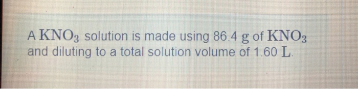 Solved A KNO3 solution is made using 86.4 g of KNO3 and | Chegg.com