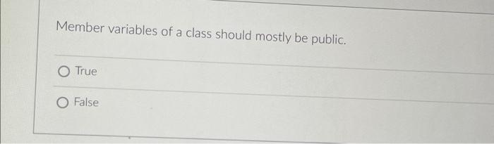 Solved Member variables of a class should mostly be | Chegg.com