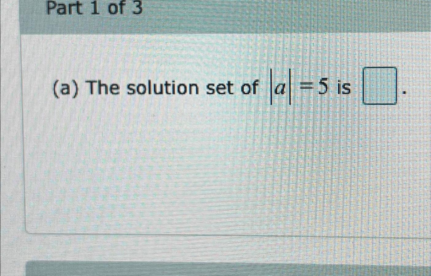Solved (a) ﻿The solution set of |a|=5 ﻿is . | Chegg.com