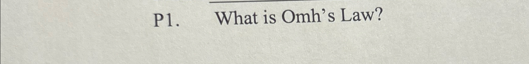 Solved P1. ﻿What is Omh's Law? | Chegg.com