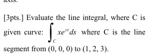 Solved [3pts.] ﻿Evaluate the line integral, where C is given | Chegg.com