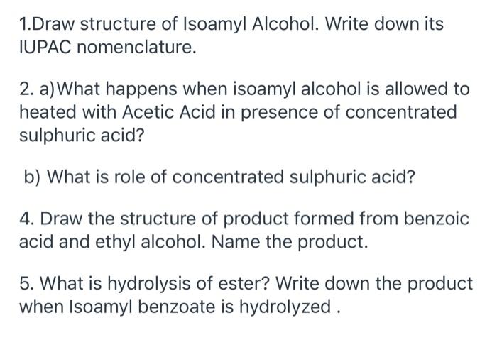 Solved 1.Draw structure of Isoamyl Alcohol. Write down its | Chegg.com