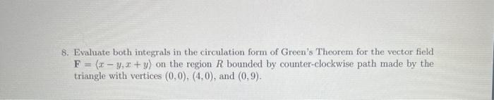 Solved 8. Evaluate both integrals in the circulation form of | Chegg.com