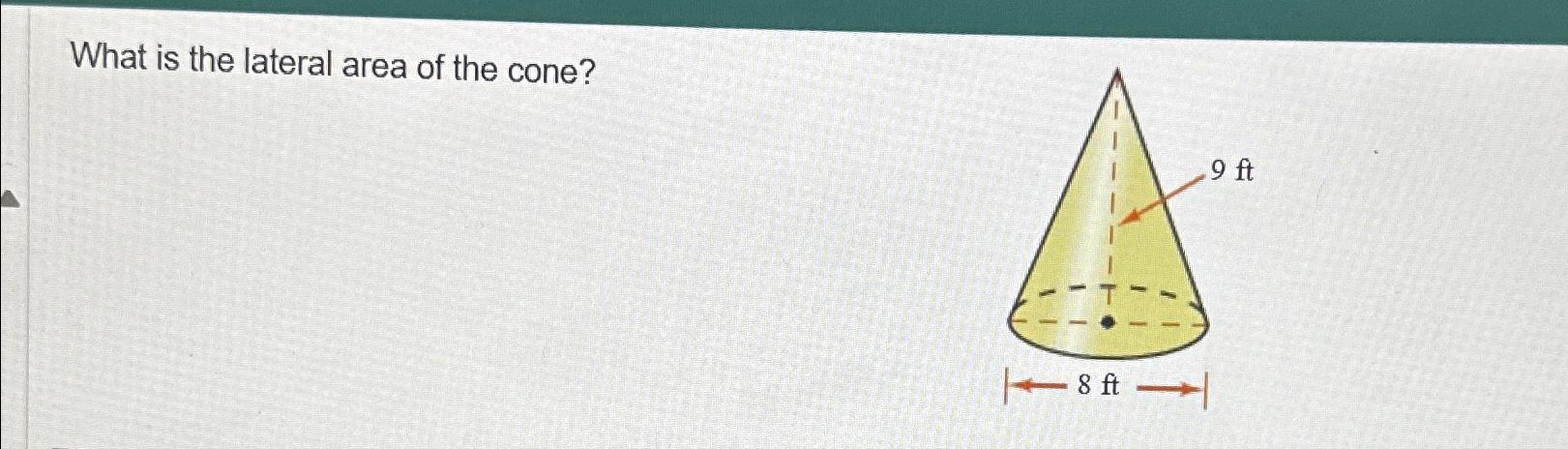 Solved What is the lateral area of the cone? | Chegg.com