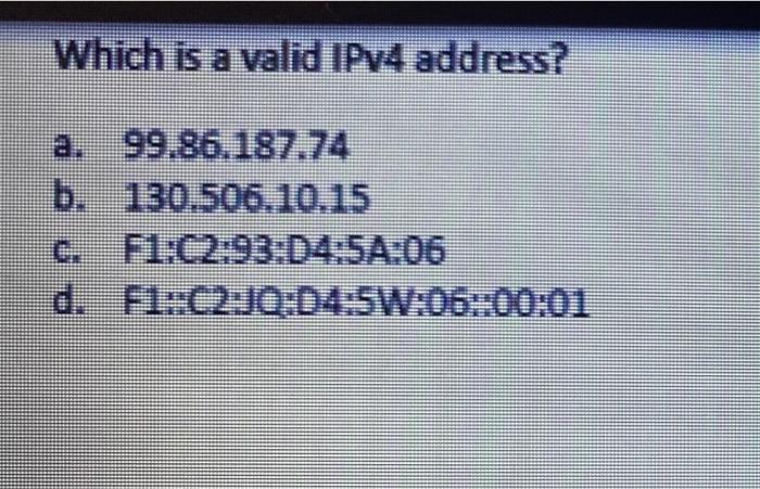 Solved Which is a valid IPv4 address? b. 130.506.10.15 d. | Chegg.com