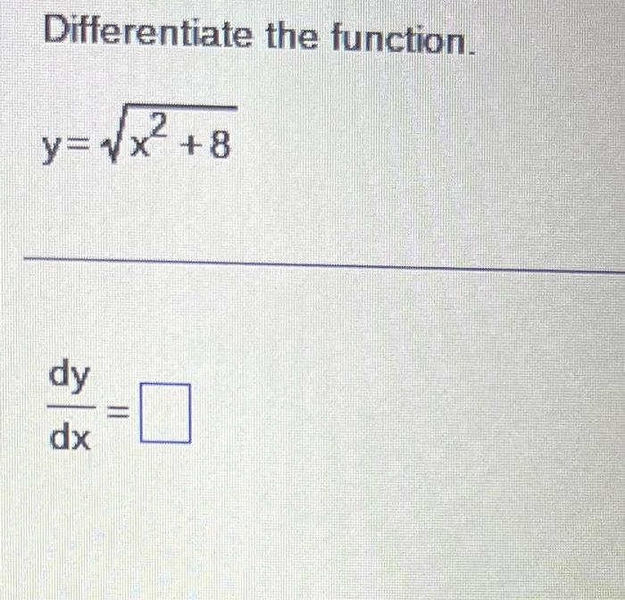 Solved Differentiate the function. y=x2+8 dxdy= | Chegg.com
