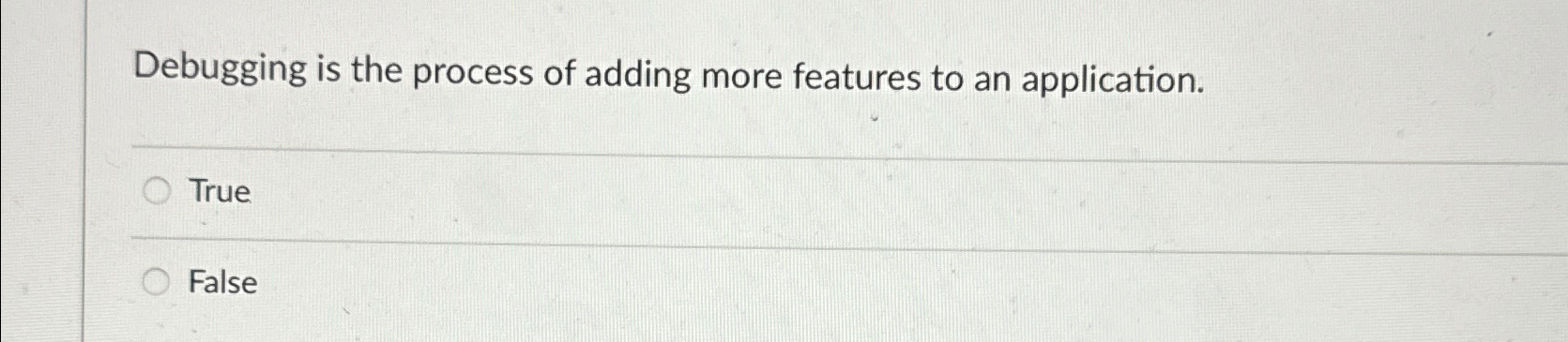 Solved Debugging is the process of adding more features to | Chegg.com
