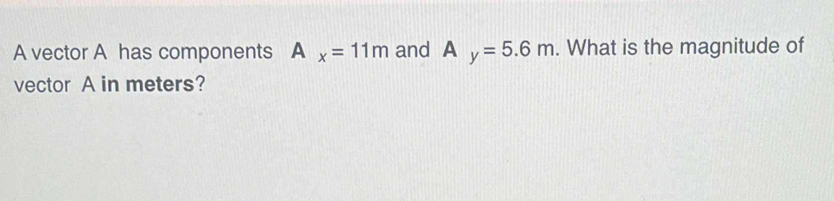 Solved A vector A has components Ax=11m ﻿and Ay=5.6m. ﻿What | Chegg.com