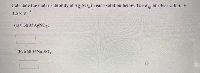 Solved Calculate the molar solubility of Ag2SO4 in each | Chegg.com