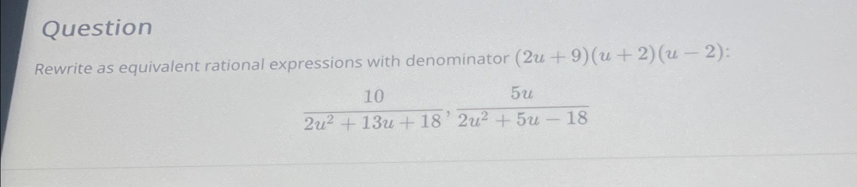 Solved QuestionRewrite as equivalent rational expressions | Chegg.com
