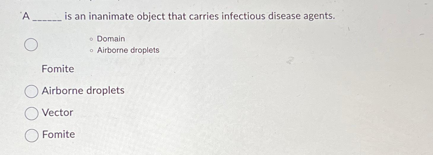 Solved A is an inanimate object that carries infectious | Chegg.com