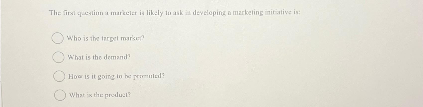 Solved The first question a marketer is likely to ask in | Chegg.com