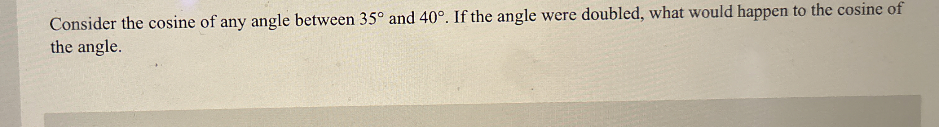 Solved Consider the cosine of any angle between 35° ﻿and | Chegg.com