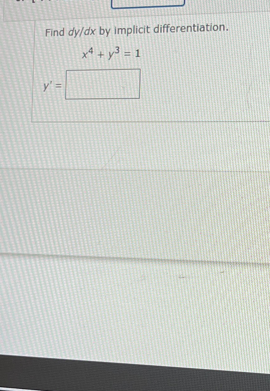 Solved Find dydx ﻿by implicit differentiation.x4+y3=1y'= | Chegg.com