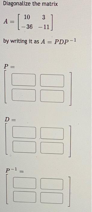 Solved Diagonalize the matrix A=[10−363−11] by writing it as | Chegg.com