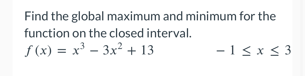 Solved Find the global maximum and minimum for the function | Chegg.com