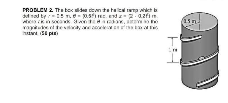 Solved PROBLEM 2. The box slides down the helical ramp which | Chegg.com