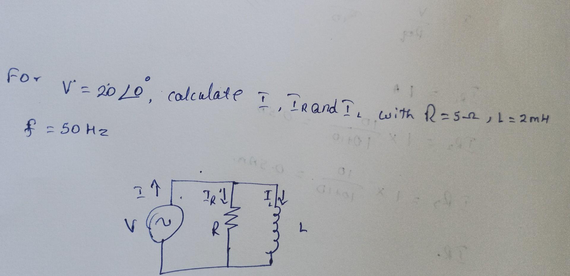 Solved For V=20∠0∘, calculate I,IR and IL with R=5Ω,L=2mH | Chegg.com