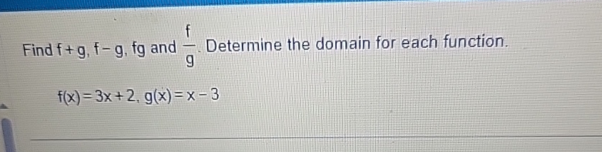 Solved Find f+g,f-g,fg ﻿and fg. ﻿Determine the domain for | Chegg.com