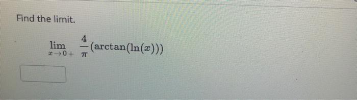Solved Find the limit. 4 lim (arctan(ln(x))) 10+ 0 | Chegg.com