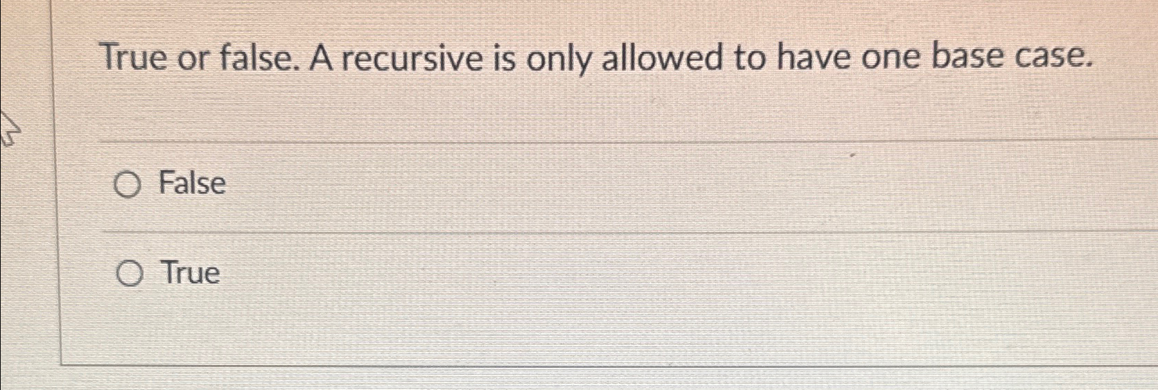 Solved True or false. A recursive is only allowed to have | Chegg.com