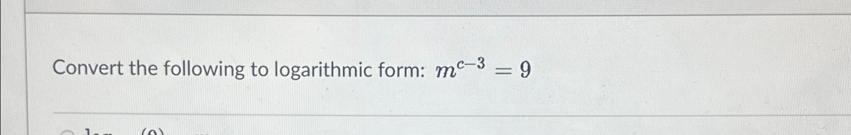 Solved Convert the following to logarithmic form: mc-3=9 | Chegg.com