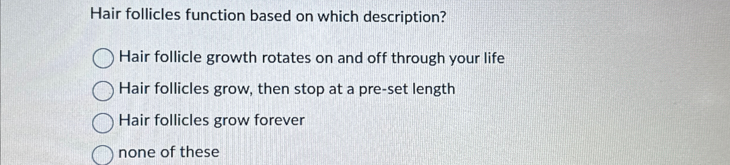 Solved Hair follicles function based on which | Chegg.com