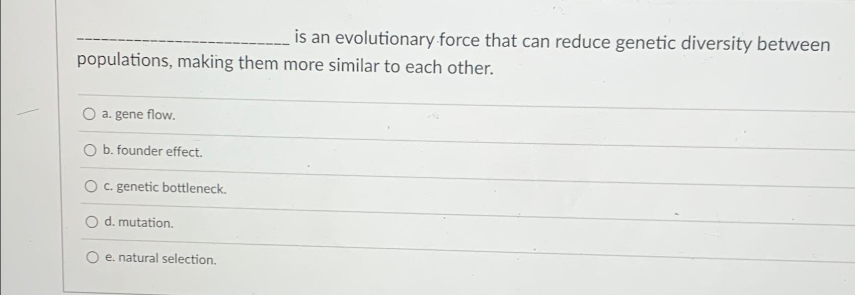 Solved is an evolutionary force that can reduce genetic | Chegg.com