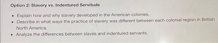 Option 2: Slavery vs. Indentured Servitude - Explain | Chegg.com