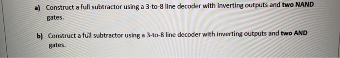 Solved a) Construct a full subtractor using a 3-to-8 line | Chegg.com