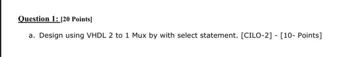 Solved Question 1: [20 Points] a. Design using VHDL 2 to 1 | Chegg.com