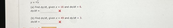 Solved y = √x (a) Find dy/dt, given x = 16 and dx/dt = 6. | Chegg.com
