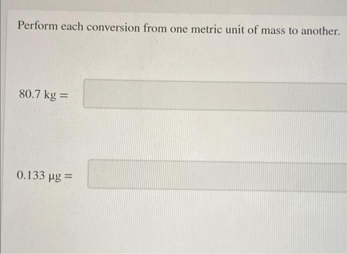 Solved Perform each conversion from one metric unit of mass | Chegg.com