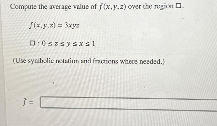 Solved Compute the average value of f(x,y,z) over the region | Chegg.com Solved Compute the average value of f(x,y,z) over the region | Chegg.com