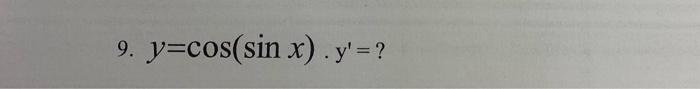 Solved 9. y=cos(sinx)⋅y′= ? | Chegg.com