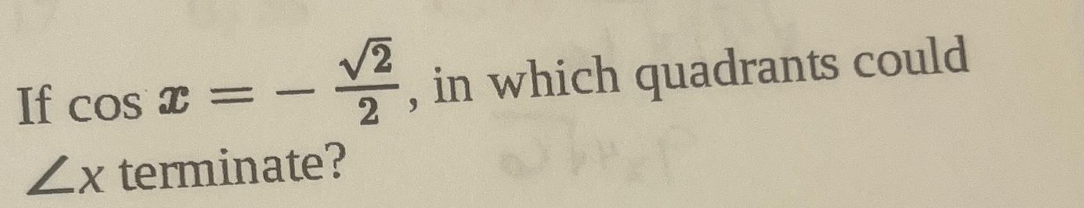 Solved If cosx=-222, ﻿in which quadrants could ??x | Chegg.com