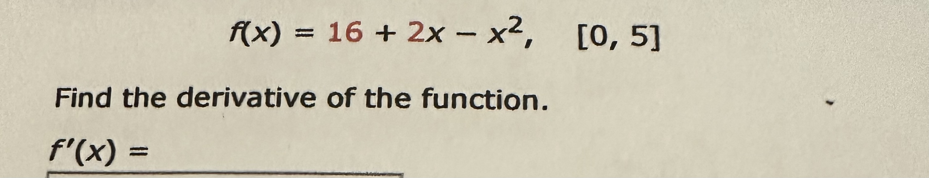 Solved f(x)=16+2x-x2,[0,5]Find the derivative of the | Chegg.com