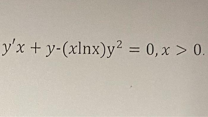 Solved y′x+y−(xlnx)y2=0,x>0 | Chegg.com