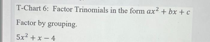 Solved T-Chart 6: Factor Trinomials in the form ax2 + bx + c | Chegg.com