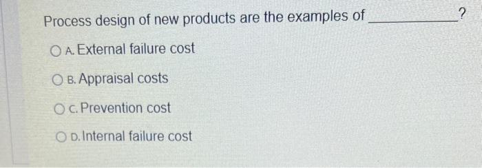 Solved Process design of new products are the examples of A. | Chegg.com