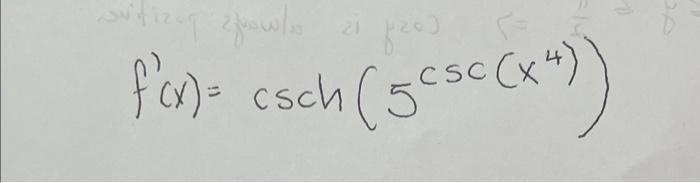 Solved f′(x)=csch(5csc(x4)) | Chegg.com