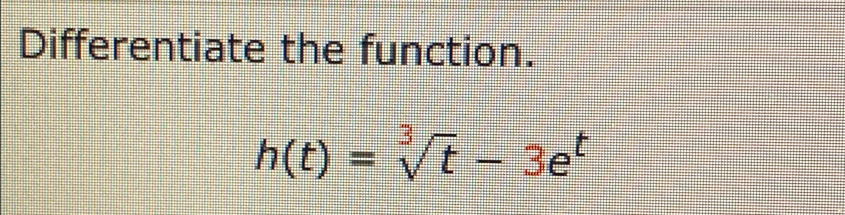 Solved Differentiate the function.h(t)=t3-3et | Chegg.com