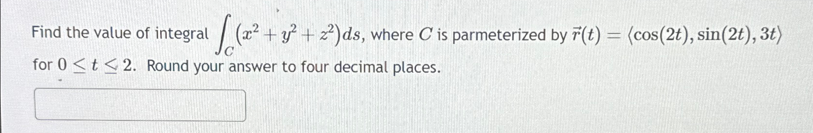 Solved Find the value of integral ∫C﻿(x2+y2+z2)ds, ﻿where C | Chegg.com