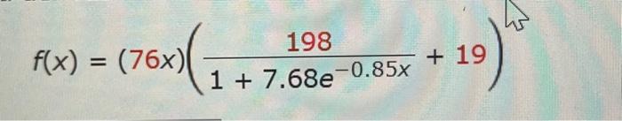 Solved f(x)=(76x)(1+7.68e−0.85x198+19) | Chegg.com